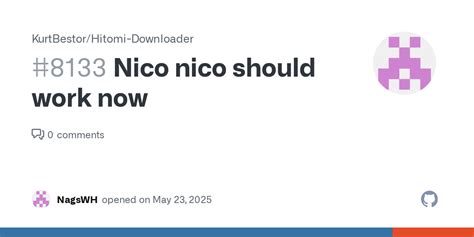 Nico Nico Should Work Now · Issue 8133 · Kurtbestorhitomi Downloader · Github