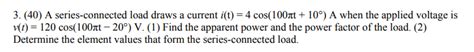 Solved 3 40 A Series Connected Load Draws A Current