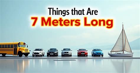 Things That Are 7 Meters Long Sizes Of Common Objects