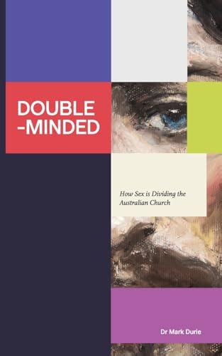Double Minded How Sex Is Dividing The Australian Church My Christian Daily