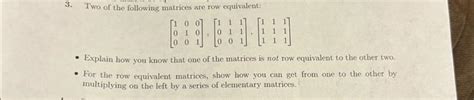 Solved Two Of The Following Matrices Are Row Equivalent Chegg