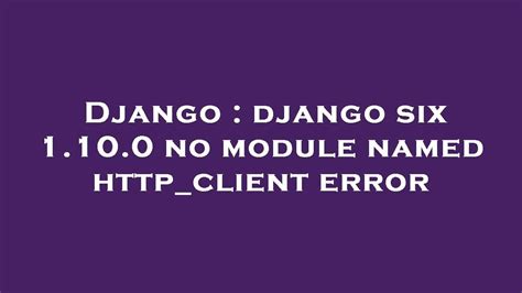 Django Django Six 1100 No Module Named Client Error Youtube