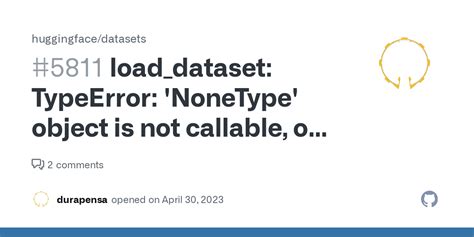 Load Dataset TypeError NoneType Object Is Not Callable On Local Dataset Filename Changes