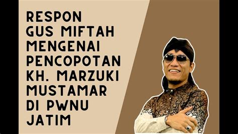 RESPON GUS MIFTAH Mengenai Pencopotan KH. MARZUKI MUSTAMAR di PWNU JATIM #gusmiftah #khmarzuki ...