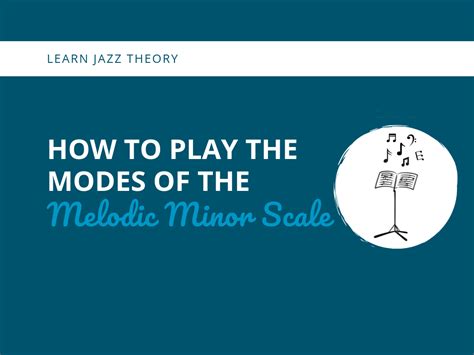Learn How To Play The Modes Of The Melodic Minor Scale