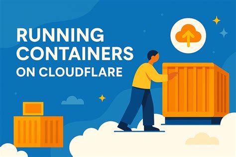 Running Containers On Cloudflare Everything You Need To Know