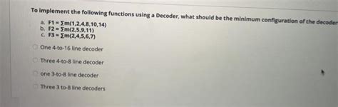 Solved To Implement The Following Functions Using A Decoder Chegg