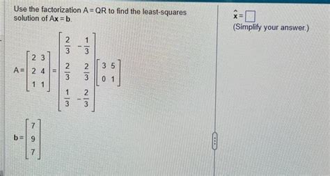 Solved Find A Least Squares Solution Of Ax B By A Chegg