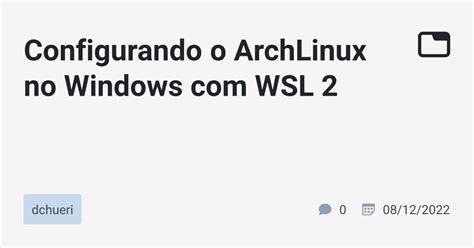 Configurando O Archlinux No Windows Com Wsl 2 · Dchueri · Tabnews Configurando O Archlinux No Windows Com Wsl 2 · Dchueri · Tabnews