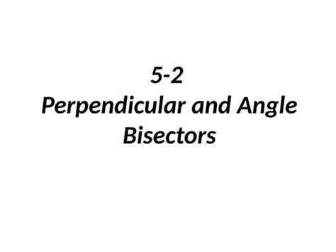 5 2 Perpendicular And Angle Bisectors Pptx Geography Science