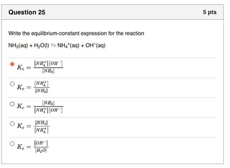 SOLVED: Question 25 5 pts Write the equilibrium-constant expression for the reaction NHa(aq ...