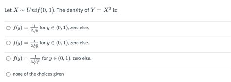 Solved Let X∼unif 0 1 The Density Of Y X3 Is F Y 2y1 For