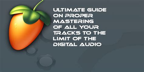 Ultimate Guide How To Master Properly Your Tracks At The Maximum Level Digital Music Can Do
