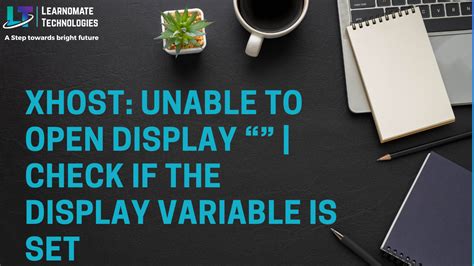 Xhost Unable To Open Display Check If The Display Variable Is Set