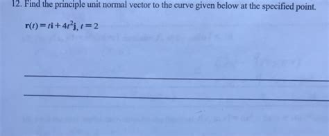 solved 12 find the principle unit normal vector to the