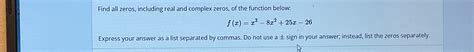 Solved Find All Zeros Including Real And Complex Zeros Of Chegg Com