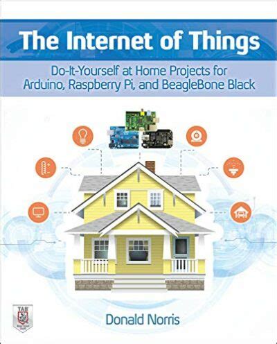 The Internet Of Things DIY Projects With Arduino Raspberry Pi And BeagleBone Black BeagleBoard