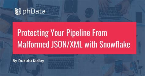 protecting your pipeline from malformed json xml with snowflake r