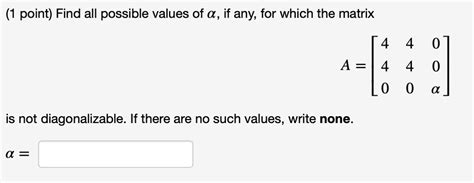 solved 1 point find all possible values of α if any for