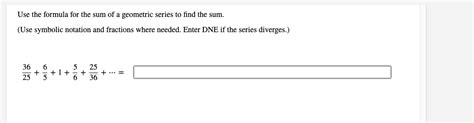 Solved Use The Formula For The Sum Of A Geometric Series To Chegg Com