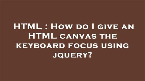 html how do i give an html canvas the keyboard focus using jquery