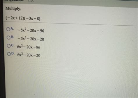 Solved Multiply 2x 12 3x 8 A 5x 2 20x 96 B