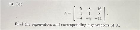 Solved Leta [5816418 4 4 11]find The Eigenvalues And