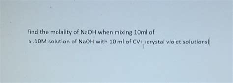 Solved Find The Molality Of NaOH When Mixing 10ml Of A 10M Chegg Com