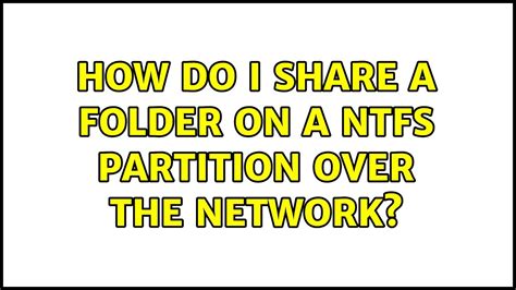 Ubuntu How Do I Share A Folder On A Ntfs Partition Over The Network