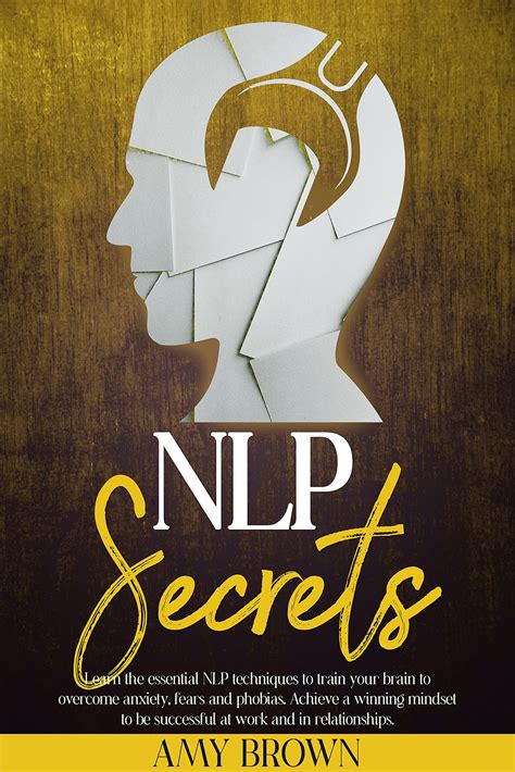 NLP Secrets Learn The Essential NLP Techniques To Train Your Brain Achieve A Winning Mindset