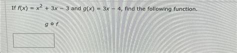 Solved If f(x)=x2+3x-3 ﻿and g(x)=3x-4, ﻿find the following | Chegg.com