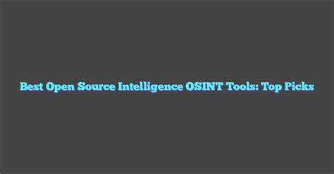 Best Open Source Intelligence Osint Tools Top Picks