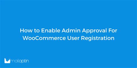How To Enable Admin Approval For Woocommerce User Registration Mailoptin
