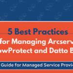 Best Practices For Managing Arcserve ShadowProtect And Datto Backups