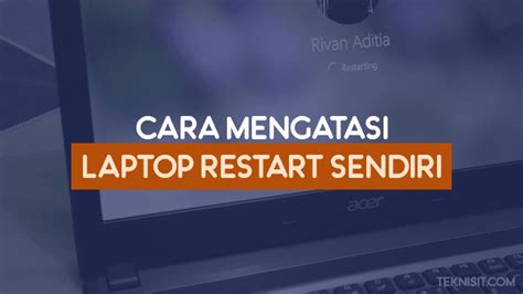 Cara Mengatasi Laptop Restart Sendiri Di Windows 10