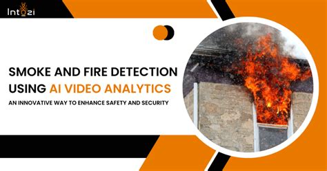 smoke and fire detection using ai video analytics intozi innovation