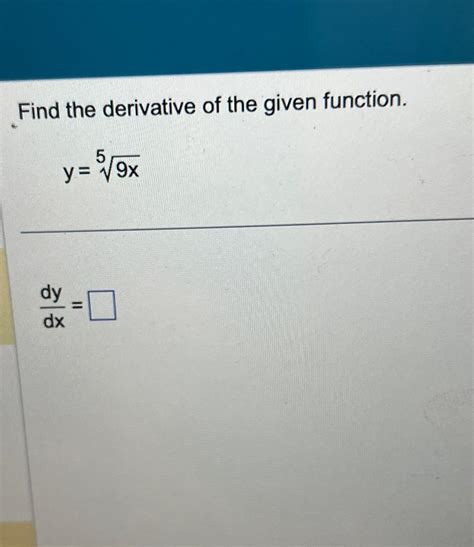 Solved Find The Derivative Of The Given Function Y 9x5dydx