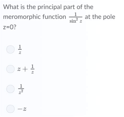 Solved What Is The Principal Part Of The Meromorphic
