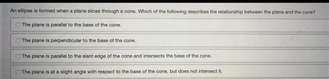 [answered] An Ellipse Is Formed When A Plane Slices Through A Cone Kunduz