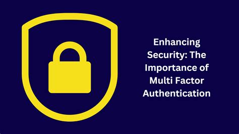 Enhancing Security The Importance Of Multi Factor Authentication