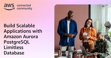 Build Scalable Applications With Amazon Aurora Postgresql Limitless Database