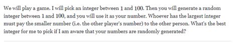 Solved We Will Play A Game I Will Pick An Integer Between 1 Chegg Com