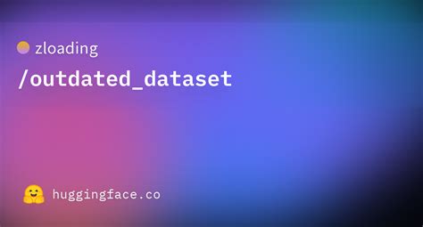 Zloading Outdated Dataset Datasets At Hugging Face