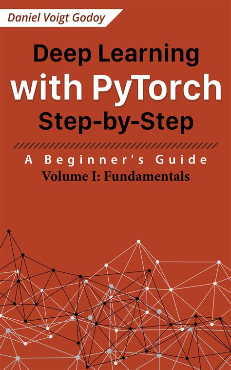Deep Learning With Pytorch Step‐by‐step A Beginners Guide Volume I