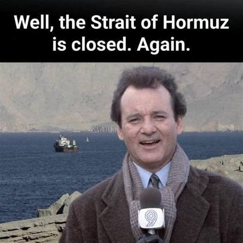Groundhog Strait Strait Of Hormuz Closed Again Gagbase Ai Powered