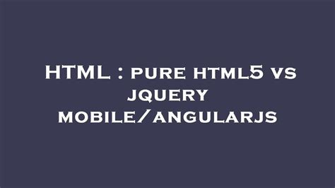 html pure html5 vs jquery mobile angularjs youtube