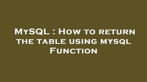 Mysql How To Return The Table Using Mysql Function Youtube
