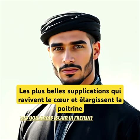 Les Plus Belles Supplications Qui Ravivent Le Cœur Et élargissent La