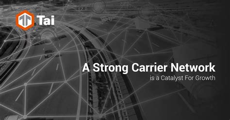 A Strong Carrier Network Is A Catalyst For Growth Tai Software