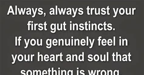 Always Always Trust Your First Gut Instincts If You Genuinely Feel In